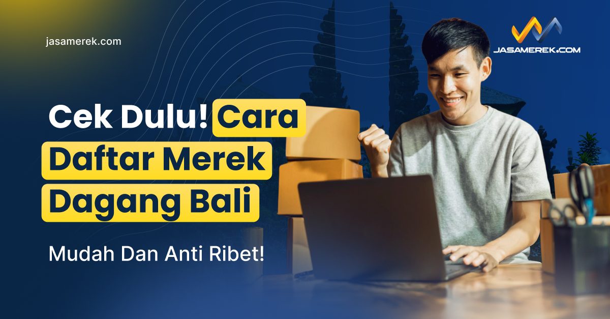 Cek Dulu! Cara Daftar Merek Dagang Bali Anti Ribet